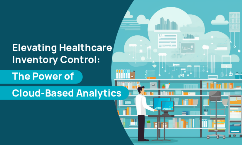 Elevating Healthcare Inventory Control: The Power of Cloud-Based ...